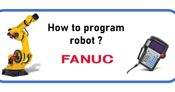 How to program a Fanuc Robot